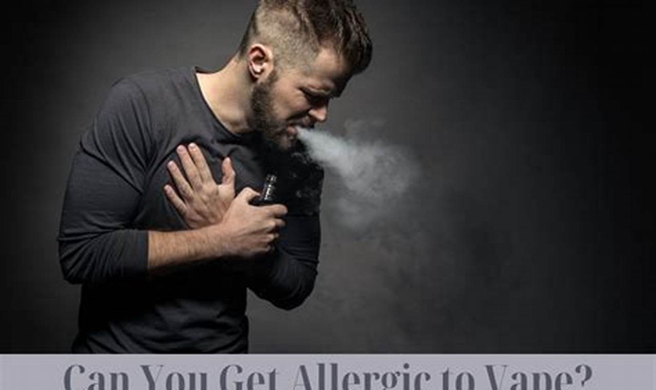 Vaping Allergies: Can You Really Be Allergic to Vape Smoke? Risks Explored