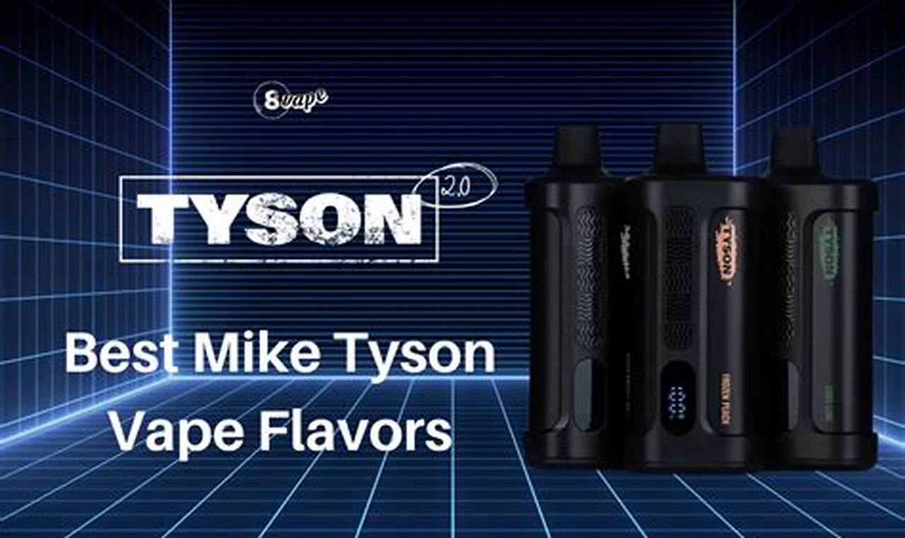 Discover Your Best Tyson Vape Flavor: Top Picks & More