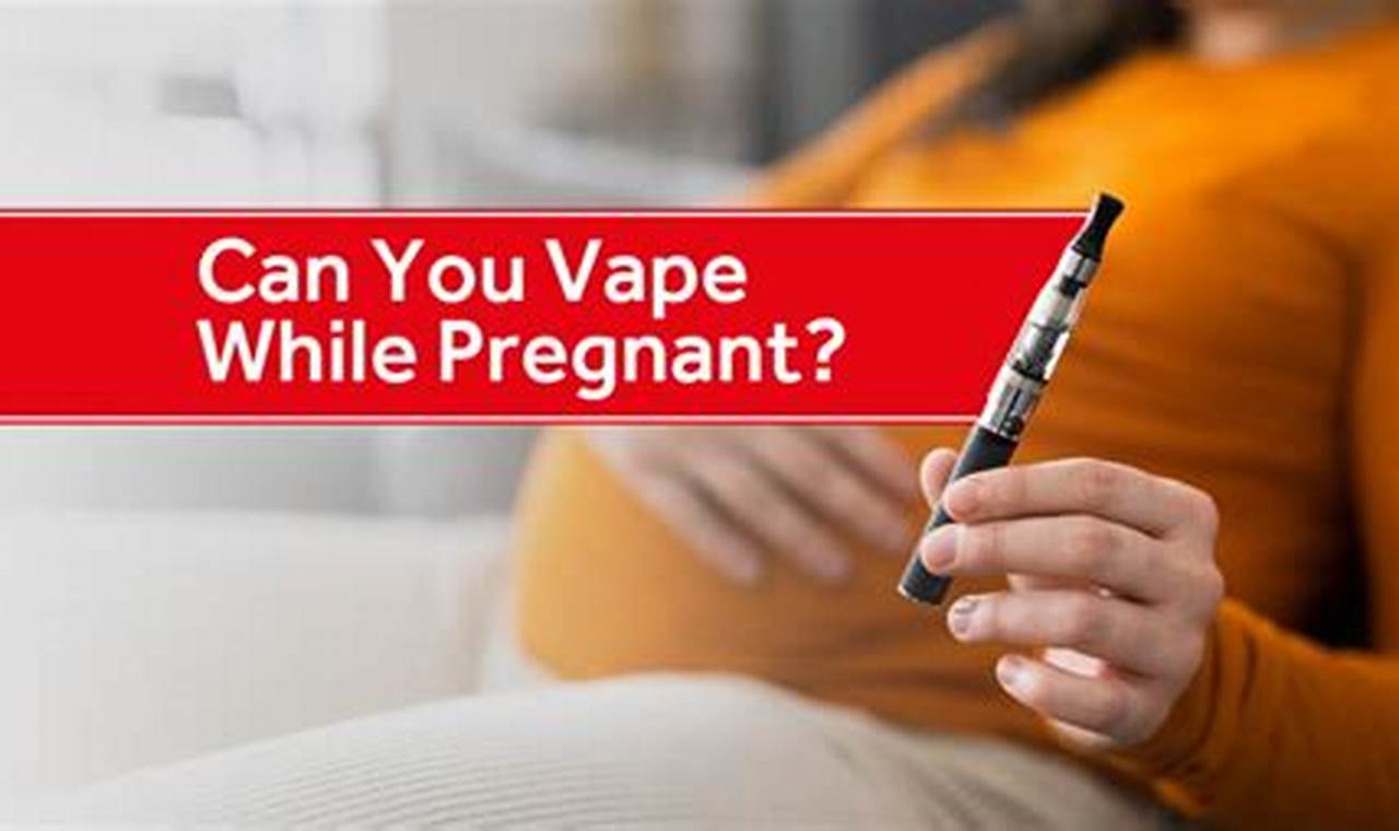 Vaping & Pregnancy: Can You Vape While Pregnant With No Nicotine?