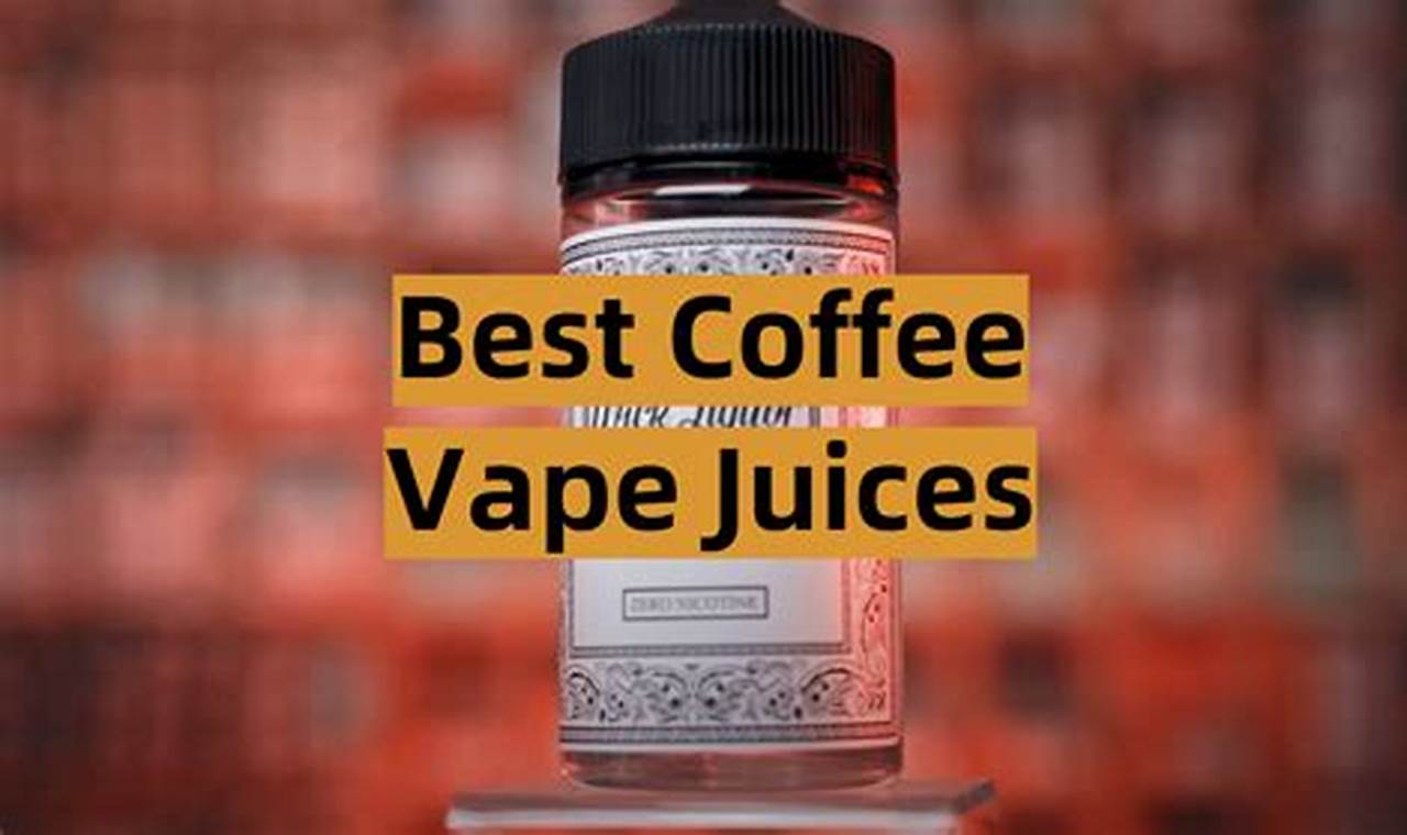 Best Coffee Flavor Vape: Taste the Aroma!