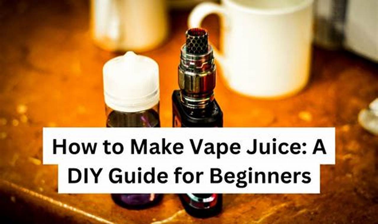 DIY Homemade Vape Juice Recipes: Mix Your Own E-Liquid!
